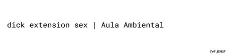 Dick Extension Sex Aula Ambiental