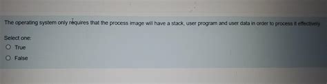 Solved The Operating System Only Requires That The Process