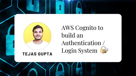 Aws Cognito To Build An Authentication Login System By Tejas Gupta Oct 2022 Medium