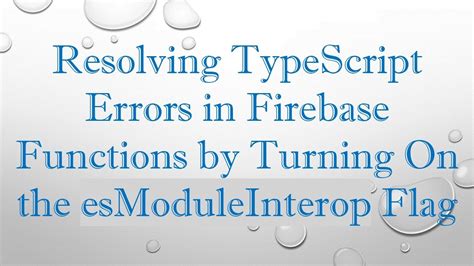 Resolving Typescript Errors In Firebase Functions By Turning On The