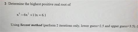 Solved 2 Determine The Highest Positive Real Root Of X