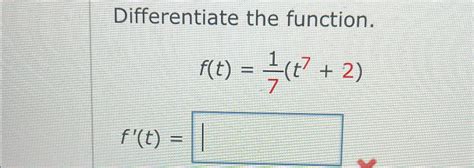 Solved Differentiate The Function F T 17 T7 2 F T