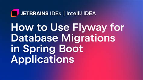 How To Use Flyway For Database Migrations In Spring Boot Applications The Intellij Idea Blog