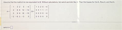 Solved Assume That The Matrix A ﻿is Row Equivalent To B