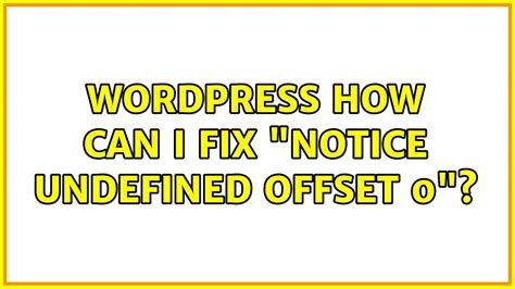 Wordpress How Can I Fix Notice Undefined Offset 0 2 Solutions Youtube