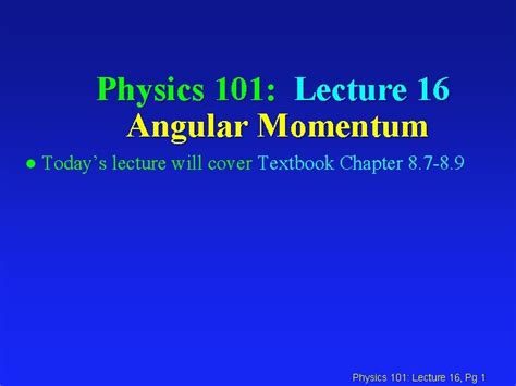 Physics 101 Lecture 16 Angular Momentum L Todays