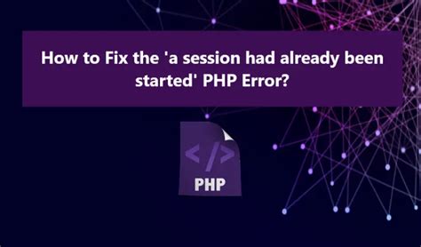 How To Fix The A Session Had Already Been Started Php Error Sourcecodester
