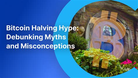 Unveiling The Truth Debunking Bitcoin Halving Myths