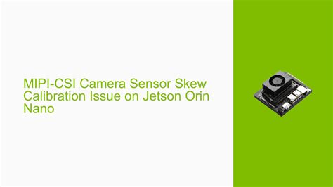 Mipi Csi Camera Sensor Skew Calibration Issue On Jetson Orin Nano