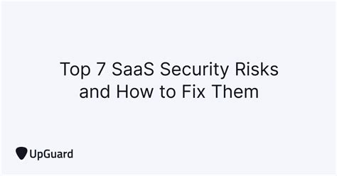 Top 7 SaaS Security Risks And How To Fix Them UpGuard