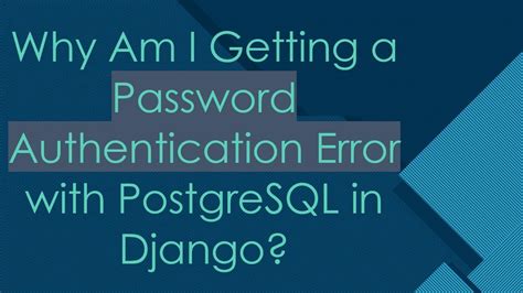 Why Am I Getting A Password Authentication Error With Postgresql In Django Youtube