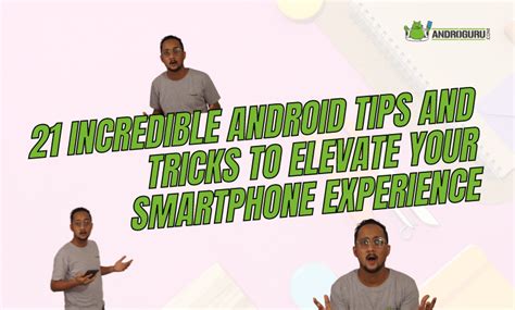21 incredible android tips and tricks to elevate your smartphone