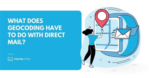 What Does Geocoding Have To Do With Direct Mail Postalytics