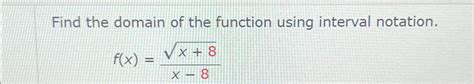 Solved Find The Domain Of The Function Using Interval