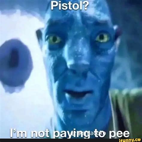 Pistol Im Not Paytorpedie Pee Ifunny