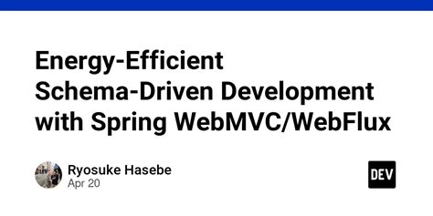 Energy Efficient Schema Driven Development With Spring Webmvcwebflux Dev Community