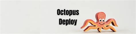 Using Octopus Deploy To Simplify Complex Deployments Earthly Blog