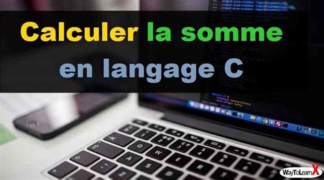 Calculer La Somme En Langage C Waytolearnx