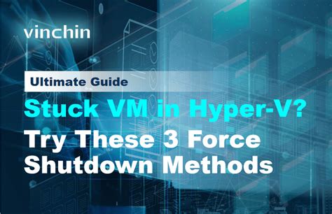 Stuck Vm In Hyper V Try These 3 Force Shutdown Methods Vinchin Backup