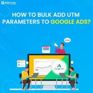 How To Bulk Add UTM Parameters To Google Ads APPWRK