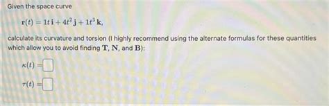 Solved Given The Space Curve R T E3ti E2tj Etk Calculate Chegg Com