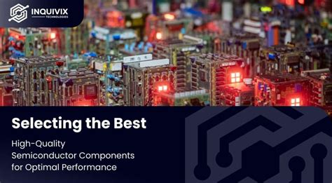 Selecting The Best High Quality Semiconductor Components For Optimal Performance Inquivix