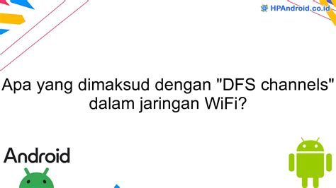 Apa Yang Dimaksud Dengan DFS Channels Dalam Jaringan WiFi Blog HPAndroid