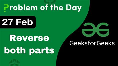 27 Feb Reverse Both Parts C Gfg Problem Of The Day Potd Youtube