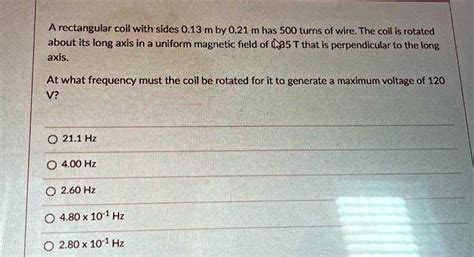Solved A Rectangular Coil With Sides 013 M By 021 M Has 500 Turns Of