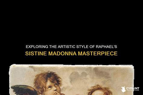 Exploring The Artistic Style Of Raphaels Sistine Madonna Masterpiece