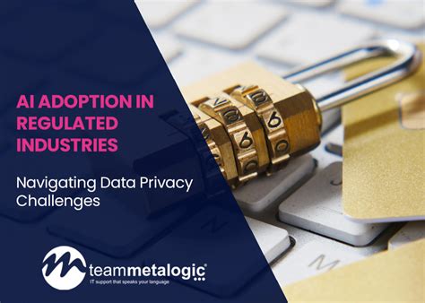 Ai Adoption In Regulated Industries Navigating Data Privacy Challenges Team Metalogic Ltd