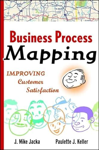 Business Process Mapping Improving Customer Satisfaction Jacka J Mike Keller Paulette S