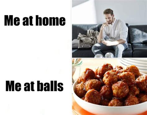 Me At Balls R Memes
