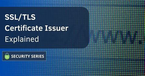 What Is An Ssl Tls Certificate Issuer