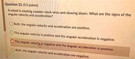 Solved Question 21 3 5 Points A Wheel Is Rotating Counterclockwise And Slowing Down What Are