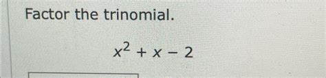 Solved Factor The Trinomial X X Chegg Com