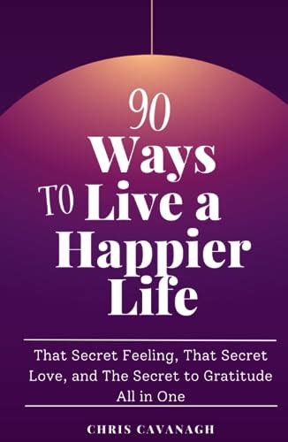 90 Ways To Live A Happier Life That Secret Feeling That Secret Love