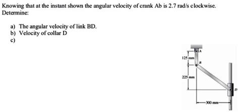 knowing that at the instant shown the angular velocity of crank ab is 2