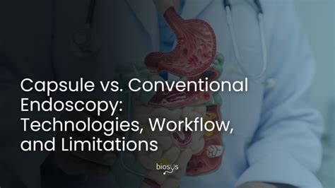 Capsule Vs Conventional Endoscopy A Brief Comparison Biosys