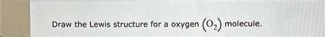 SOLVED Draw the Lewis structure for an oxygen O₂ molecule