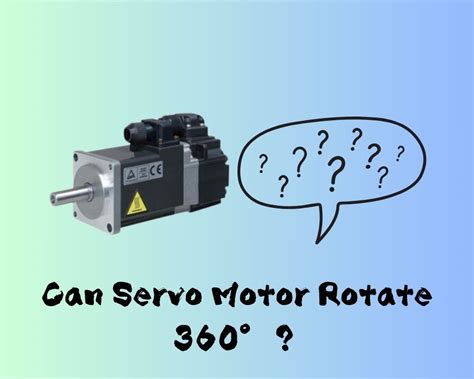 2025 Ultimate Guide Can Servo Motor Rotate 360