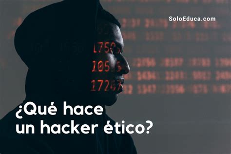 ¿qué Hace Un Hacker ético Y Cuál Es Su Sueldo En 2025