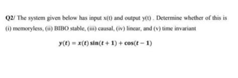 Solved Q2 The System Given Below Has Input Xt And Output