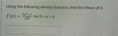 Solved Using The Following Density Function Find The Mean Chegg