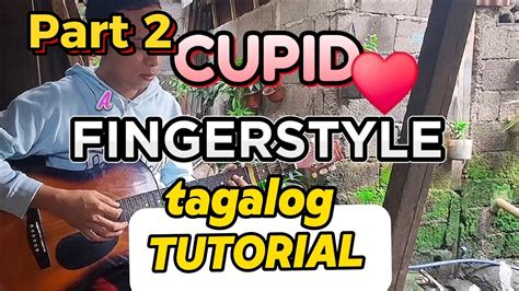 Cupid Fingerstyle Tutorial Tagalog Part 2 Cupid Tutorial Philippines
