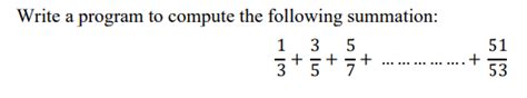 Solved Write A Program To Compute The Following Summation 1