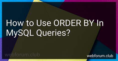 How To Use Order By In Mysql Queries In 2025