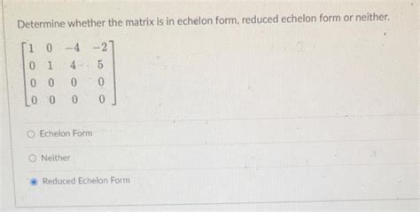 Solved Determine Whether The Matrix Is In Echelon Form Chegg Com