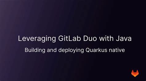 Leveraging Gitlab Duo With Java Building And Deploying Quarkus Native