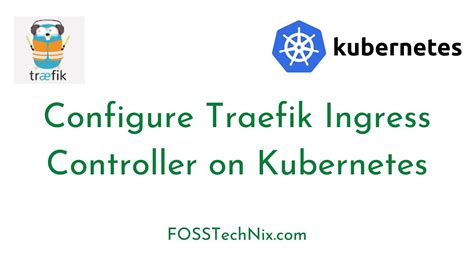 Configure Traefik Ingress Controller On Kubernetes Traefik Ingress